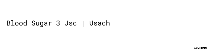 Blood Sugar 3 Jsc | Usach